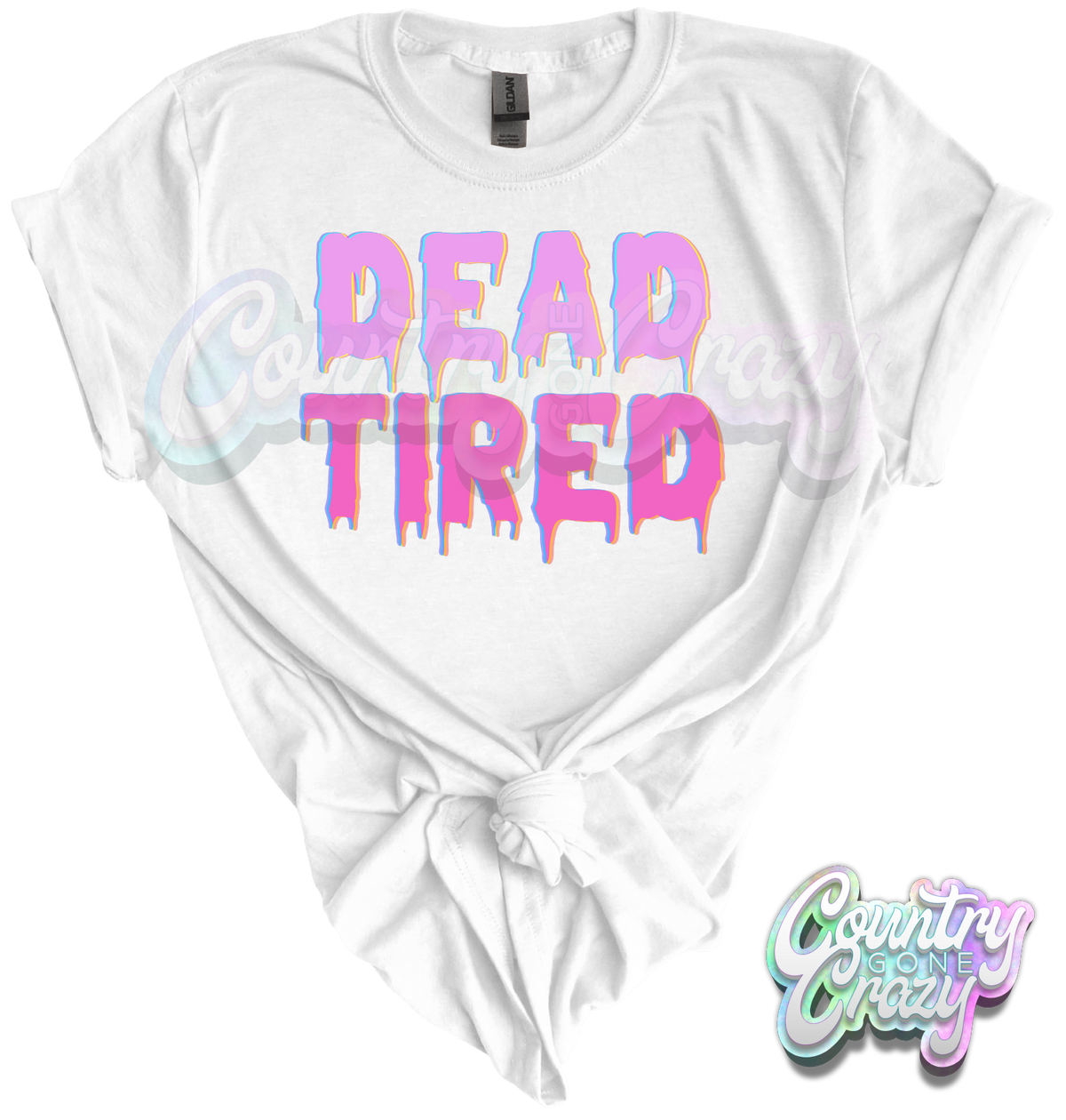 DEAD TIRED — Country Gone Crazy