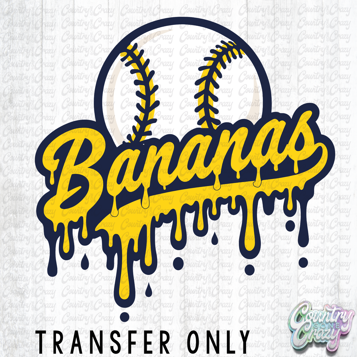 HT4580 • BANANAS DRIP — Country Gone Crazy